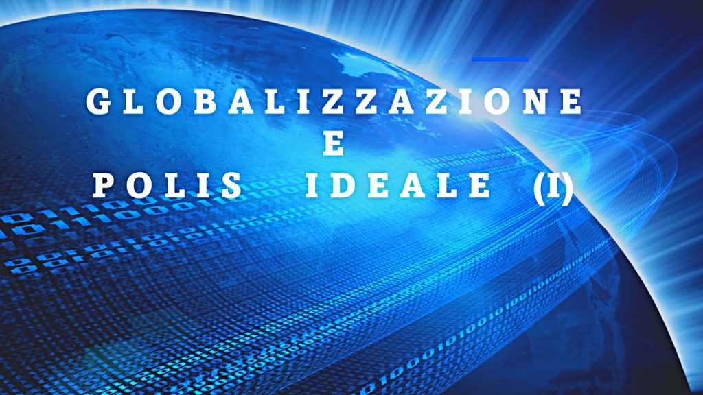 GLOBALIZZAZIONE E POLIS IDEALE (I) – AGORA', un blog per tutti